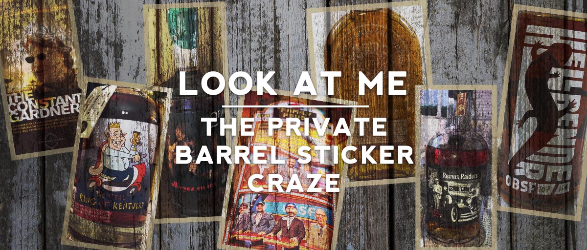 Look at Me: The Private Barrel Sticker Craze - Bourbon & Banter